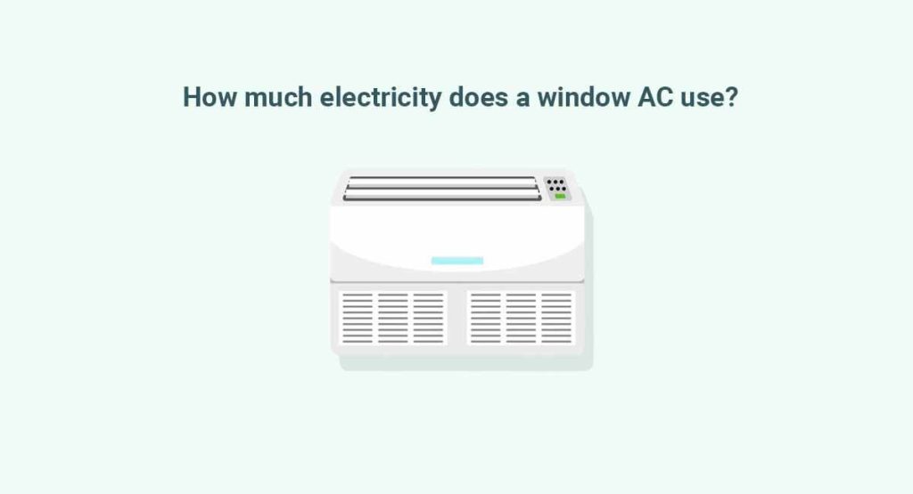 How Much Electricity Does A Window AC Use? | RenewableWise